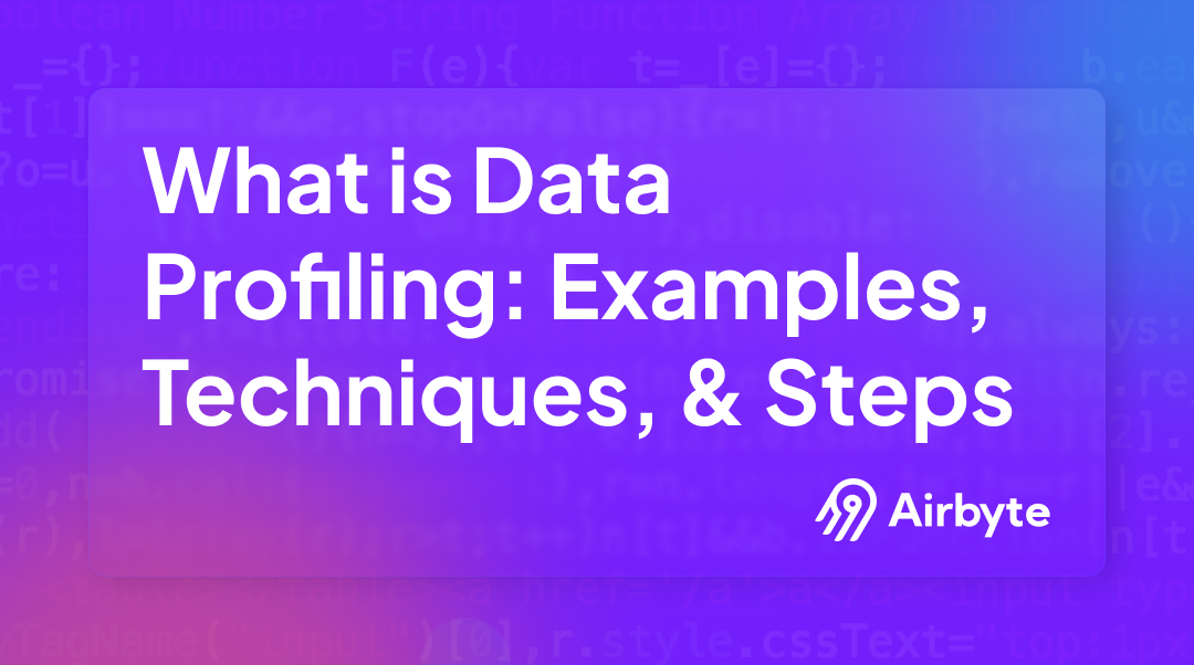 What is Data Profiling: Examples, Techniques, & Steps | Airbyte